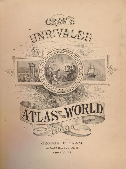 "Cram's Unrivaled Atlas of the World," by Cram [& Co.], ca. 1889